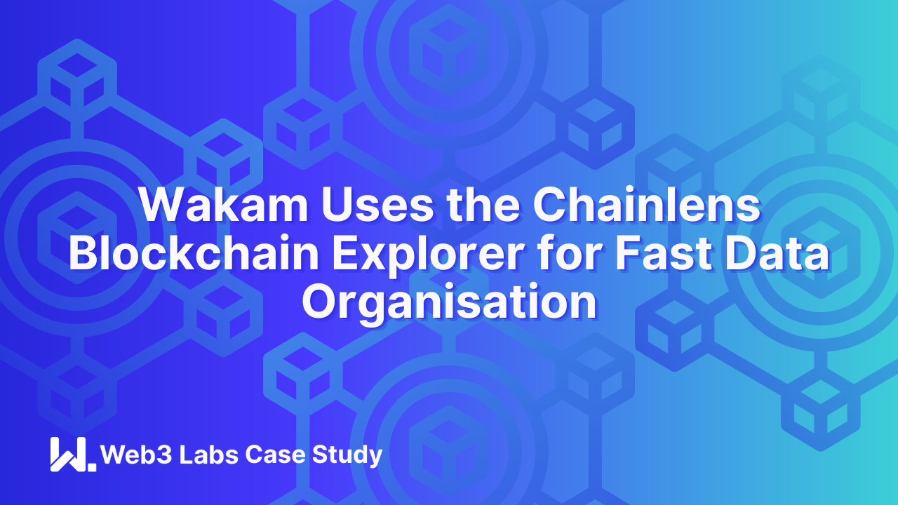 Wakam uses the Chainlens Blockchain Explorer